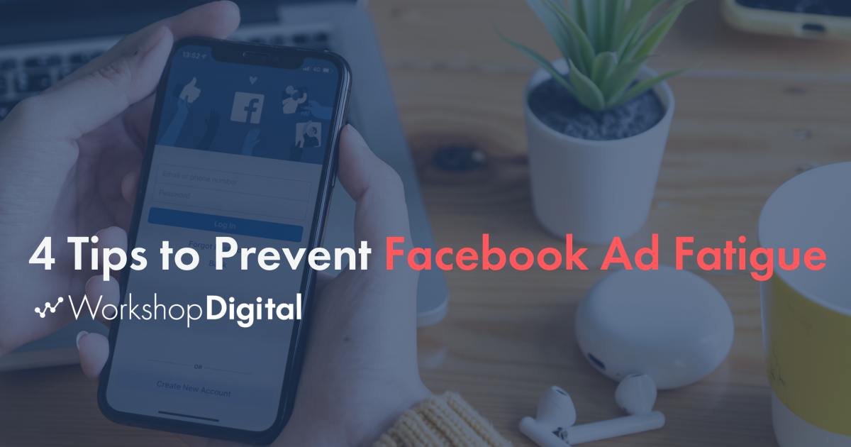 4 Tips to Prevent Facebook Ad Fatigue | Workshop Digital