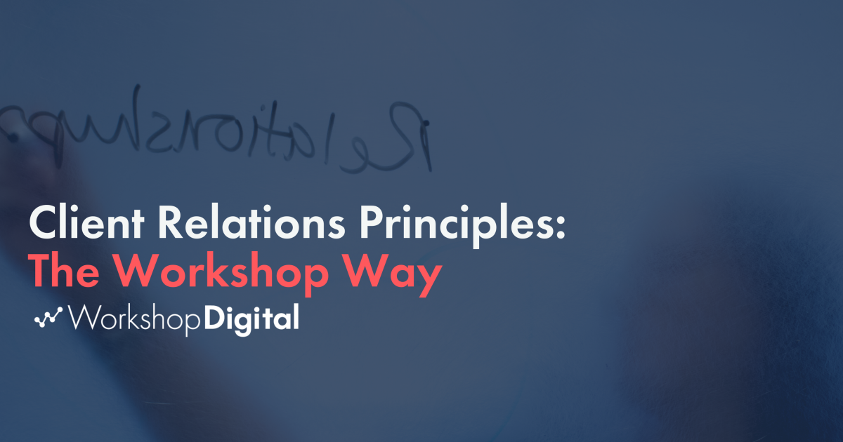 Our Client Relations Principles | Workshop Digital
