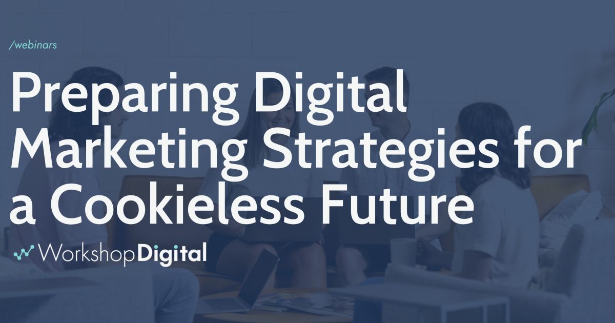 Webinar: Preparing Digital Marketing Strategies for Cookieless Future