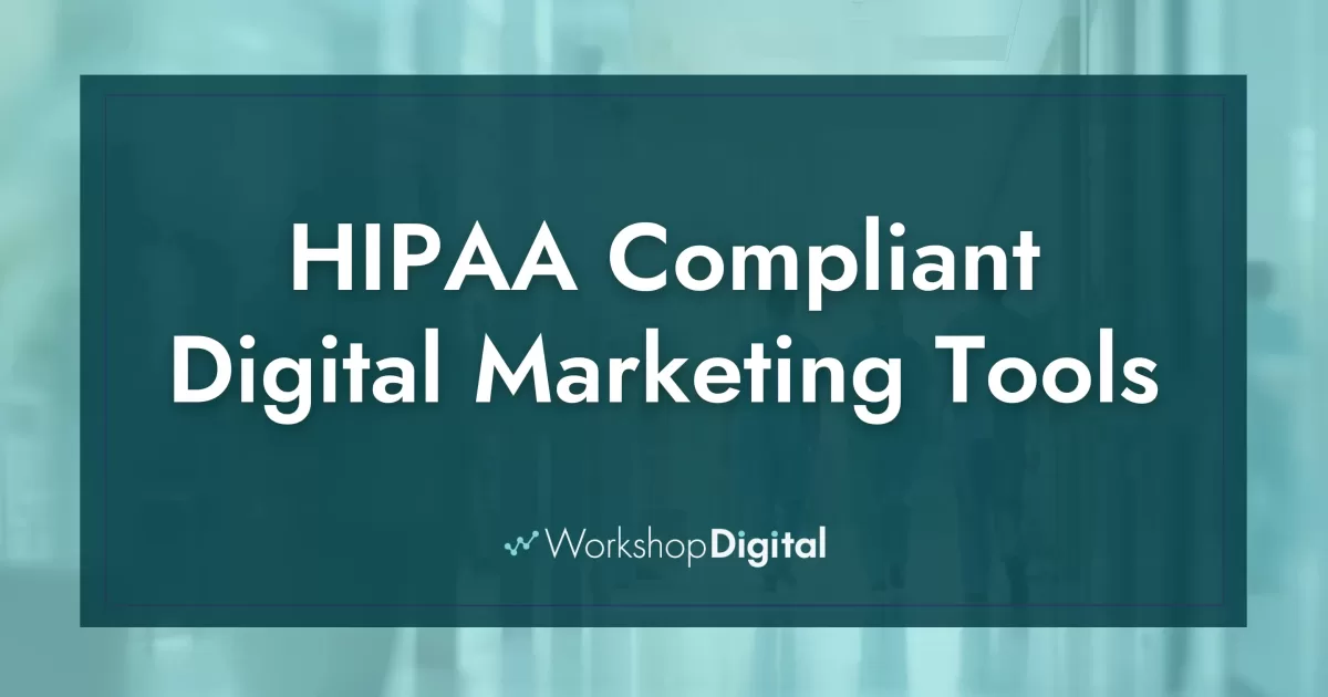 HIPAA Compliant Digital Marketing Tools | Workshop Digital HIPAA Compliant Digital Marketing Tools | Workshop Digital