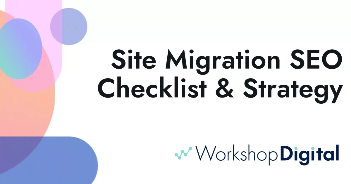 Site Migration SEO Checklist & Strategy | Workshop Digital