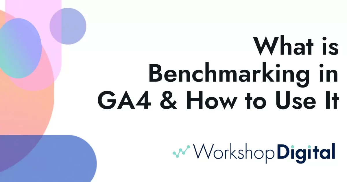 What is Benchmarking in GA4 & How to Use It | Workshop Digital