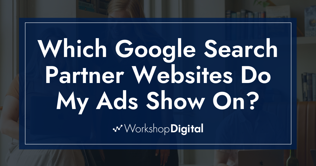 Which Google Search Partner Websites Do My Ads Show On?